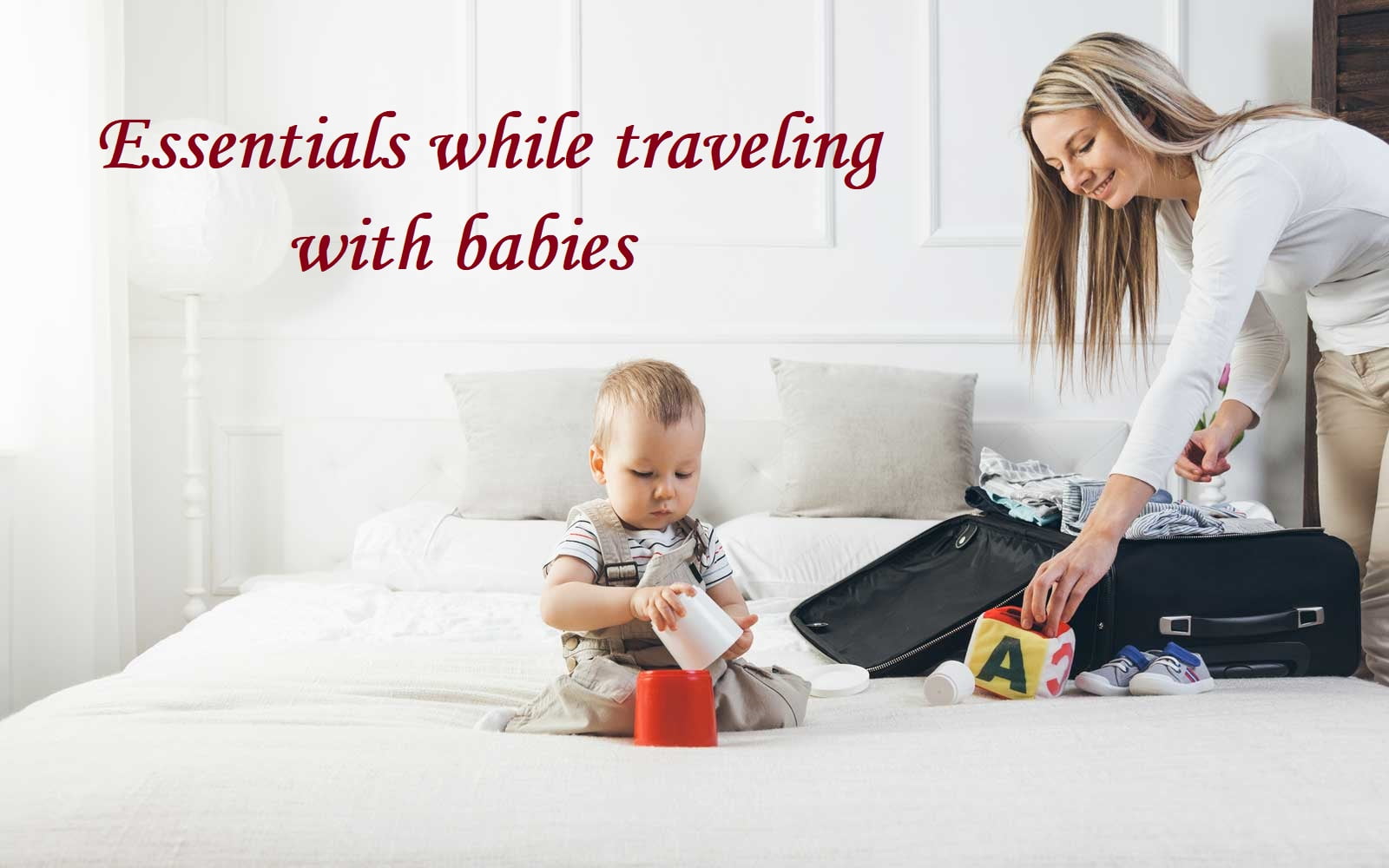 Must-Have Essentials while Traveling with Babies - Have an Enjoyable Trip