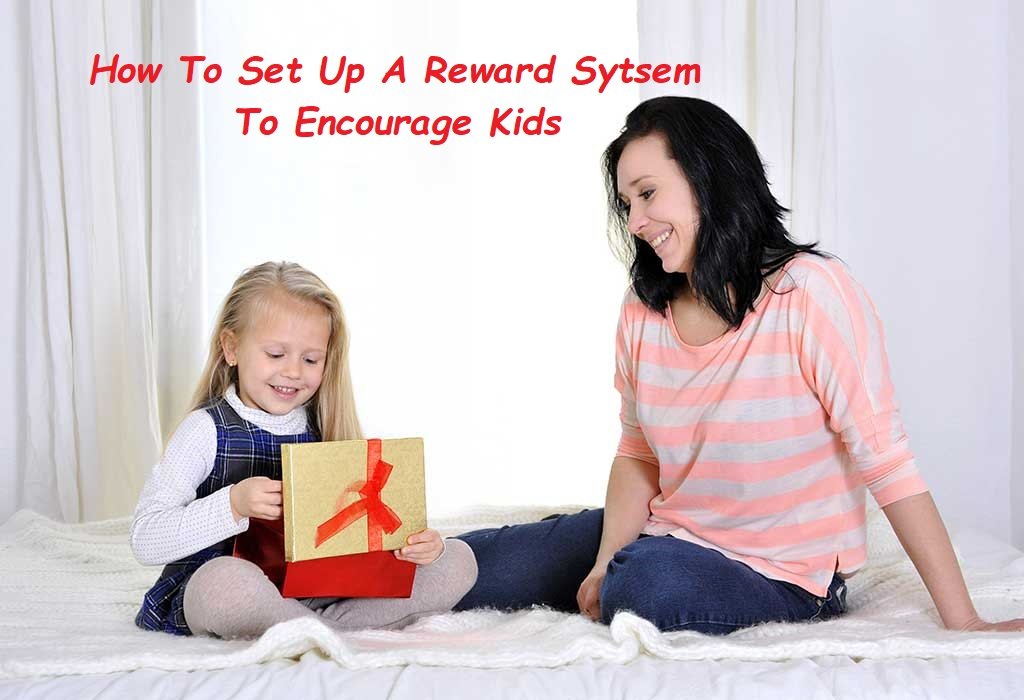 Rewards For Kids - How To Set Up A Reward System To Encourage Kids